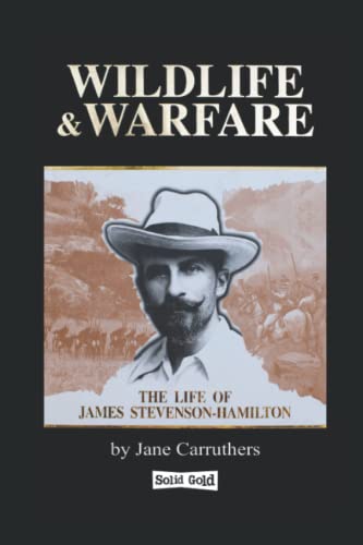 Wildlife & Warfare: The Life of James Stevenson-Hamilton by Jane ...