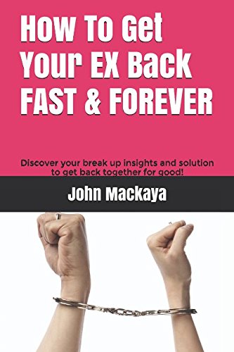 How To Get Your EX Back FAST & FOREVER: Discover your break up insights ...