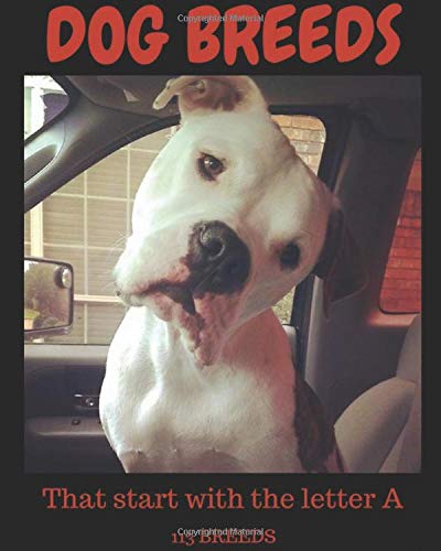 Dog Breeds: Dog breeds That start with the letter A by Tom Wood | Goodreads
