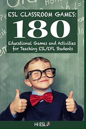 ESL Classroom Games: 180 Educational Games and Activities for Teaching ...