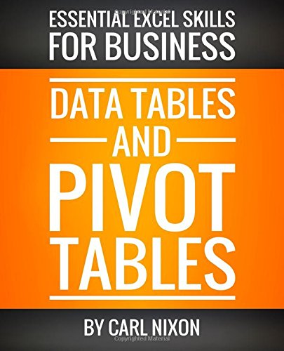 Data Tables and Pivot Tables: Essential Excel Skills for Business by Carl Nixon | Goodreads