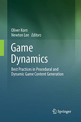Game Dynamics: Best Practices in Procedural and Dynamic Game Content Generation by Oliver Korn ...
