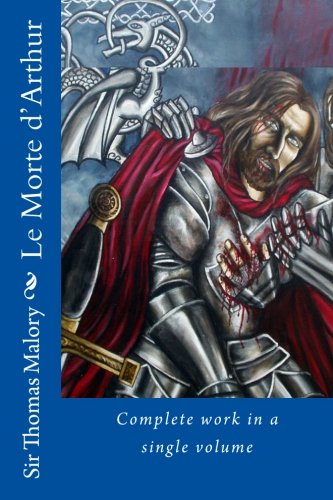 Le Morte d'Arthur: Complete work in a single volume by Thomas Malory ...