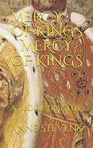Mercy of Kings: A Tudor Tragedy (Tudor Crimes) by Anne Stevens | Goodreads