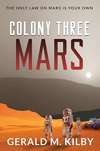 Colony Three Mars (Colony Mars) by Gerald M. Kilby | Goodreads