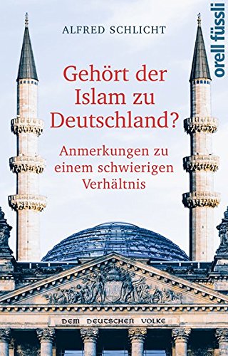 Gehört der Islam zu Deutschland?: Anmerkungen zu einem schwierigen ...