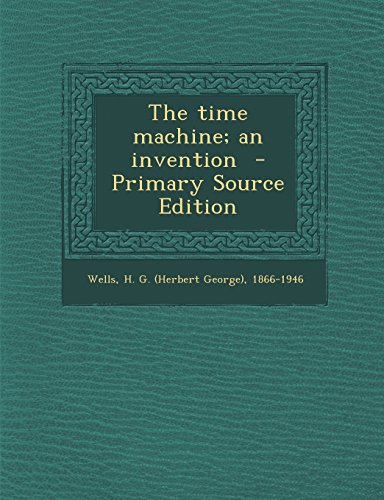 The time machine; an invention by H.G. Wells | Goodreads