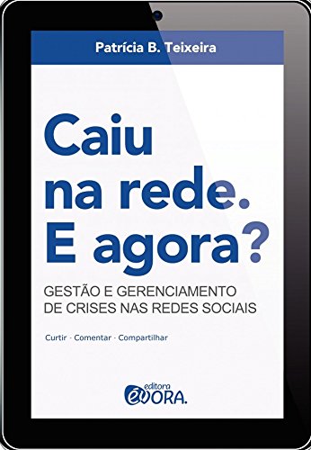 Caiu na Rede, e Agora?: Gestao e Gerenciamento de Crises nas Redes ...