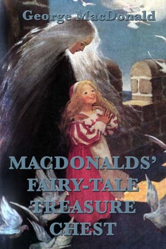 MacDonalds' Fairy-Tale Treasure Chest by George MacDonald | Goodreads