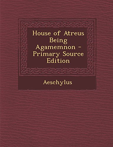 House of Atreus Being Agamemnon - Primary Source Edition by Aeschylus ...