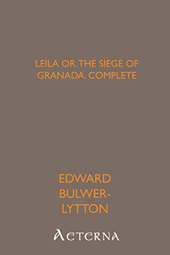 Leila or, the Siege of Granada, Complete by Edward Bulwer-Lytton ...
