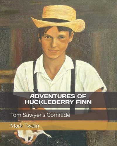 ADVENTURES OF HUCKLEBERRY FINN: Tom Sawyer’s Comrade by Mark Twain ...
