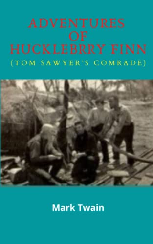 ADVENTURES OF HUCKLEBERRY FINN: (Tom Sawyer’s Comrade) by Mark Twain ...