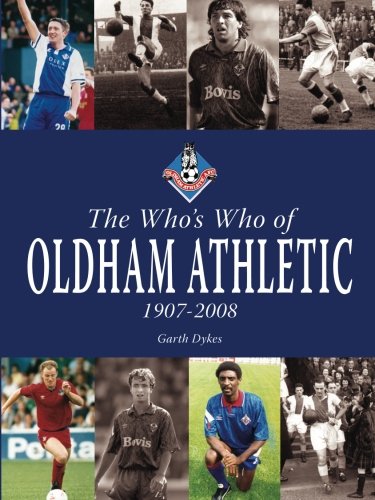 The Who's Who of Oldham Athletic: 1907-2008 by Garth Dykes | Goodreads