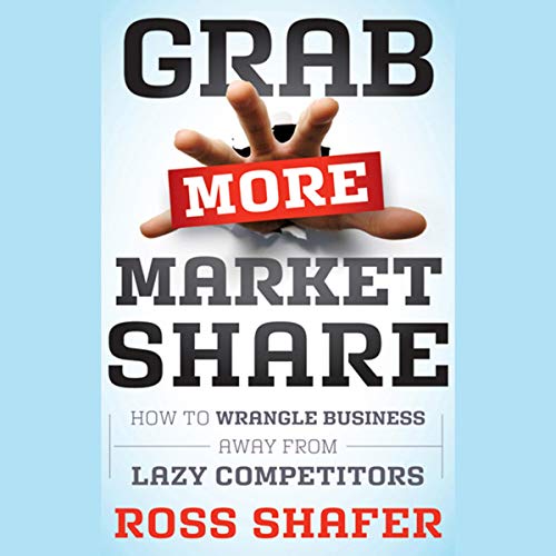 Grab More Market Share: How to Wrangle Business Away from Lazy ...