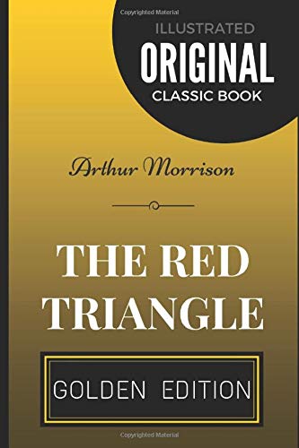 The Red Triangle: By Arthur Morrison - Illustrated by Arthur Morrison ...