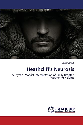 Heathcliff's Neurosis: A Psycho- Marxist Interpretation of Emily Bronte's Wuthering Heights by ...