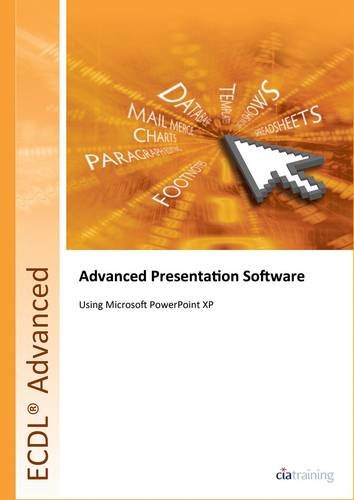 ECDL Advanced Syllabus 2.0 Module AM6 Presentation Using PowerPoint XP by CIA Training Ltd ...