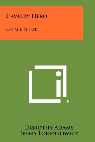 Cavalry Hero: Casimir Pulaski by Dorothy Adams | Goodreads