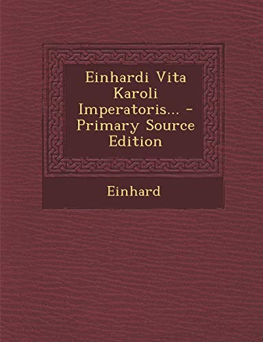 Einhardi Vita Karoli Imperatoris... - Primary Source Edition by Einhard ...