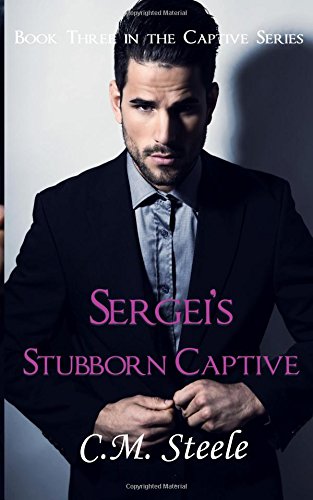 Sergei's Stubborn Captive (The Captive Series) by C.M. Steele | Goodreads