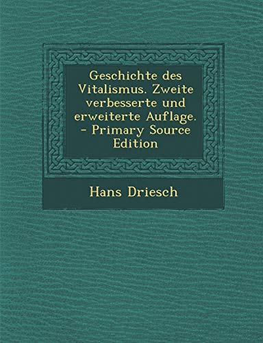 Geschichte des Vitalismus. Zweite verbesserte und erweiterte Auflage ...