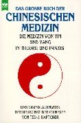 Das große Buch der chinesischen Medizin. Die Medizin von Ying und Yang ...