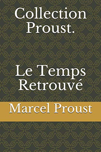 Collection Proust. Le Temps Retrouvé by Marcel Proust | Goodreads