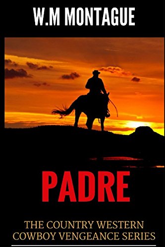 Padre (The Country Western Cowboy Vengeance Series) by W.M. Montague ...