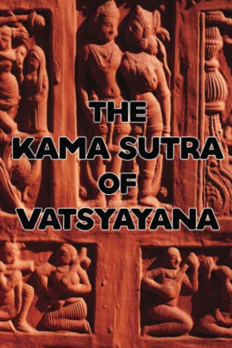 THE KAMA SUTRA OF VATSYAYANA: THE CLASSIC HINDU METHODOLOGY OF LOVE MAKING WITH COMPLETE ...