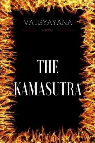 The Kamasutra: By Vatsyayana - Illustrated by Mallanaga Vātsyāyana ...