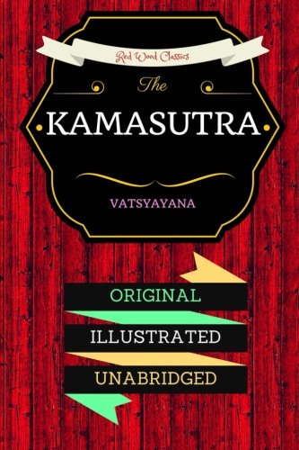 The Kamasutra: By Vatsyayana - Illustrated by Mallanaga Vātsyāyana ...