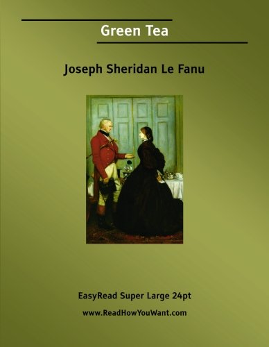 Green Tea [EasyRead Super Large 24pt Edition] by J. Sheridan Le Fanu ...