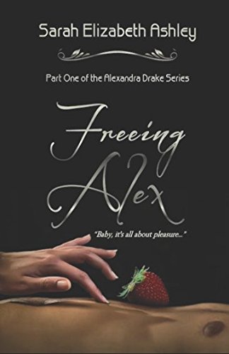 Freeing Alex (The Alexandra Drake Series) by Sarah Elizabeth Ashley ...