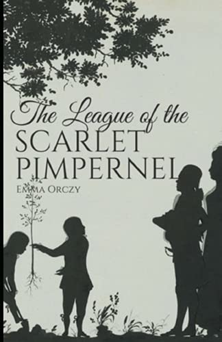 The League of the Scarlet Pimpernel Illustrated by Emmuska Orczy ...