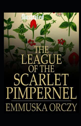 The League of the Scarlet Pimpernel Illustrated by Emmuska Orczy ...
