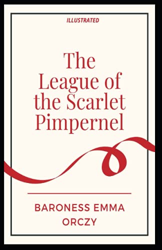 The League of the Scarlet Pimpernel Illustrated by Emmuska Orczy ...