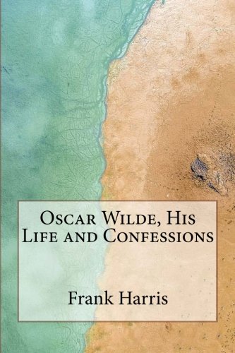 Oscar Wilde, His Life and Confessions by Frank Harris: Oscar Wilde, His ...
