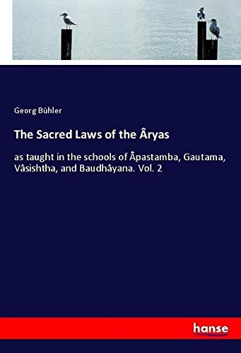 The Sacred Laws of the Âryas: as taught in the schools of Âpastamba ...