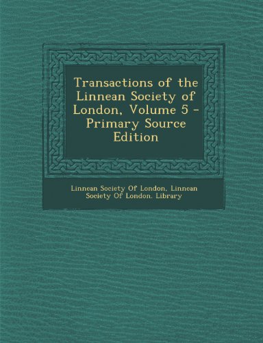 Transactions of the Linnean Society of London, Volume 5 by Linnean ...