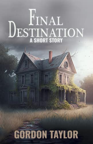 FINAL DESTINATION: A Short Story by Gordon Tayler | Goodreads