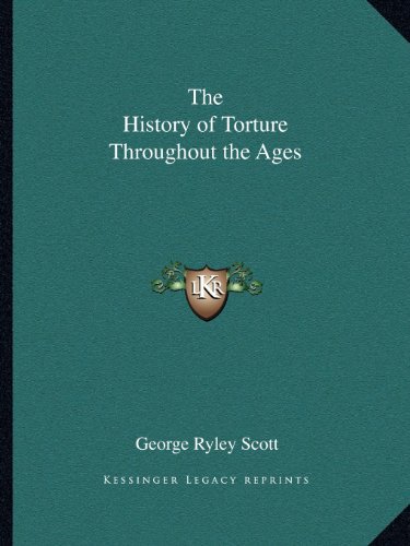 The History of Torture Throughout the Ages by Professor George Ryley ...