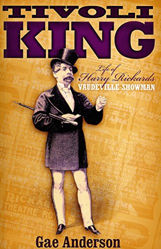 Tivoli King; Life of Harry Rickards, Vaudeville Showman by Gae Anderson ...