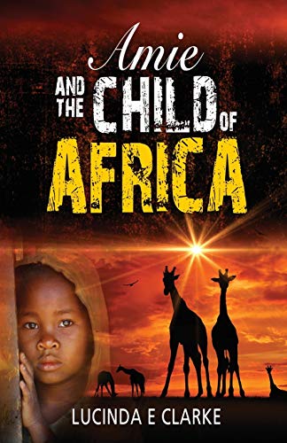 Amie and the Child of Africa (Amie in Africa) by Lucinda E. Clarke ...