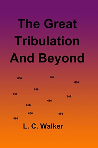 THE GREAT TRIBULATION AND BEYOND by Leonard Walker | Goodreads