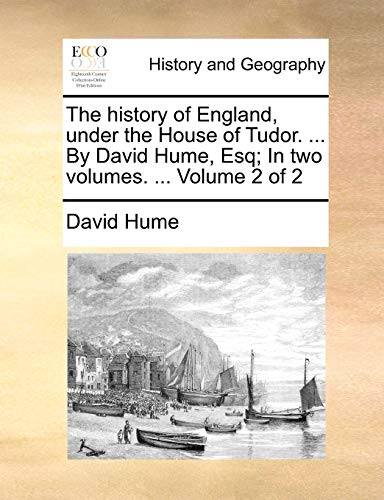 The History of England, Under the House of Tudor. ... by David Hume ...