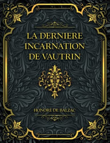 La Derniere Incarnation De Vautrin: Honoré de Balzac by Honoré de ...