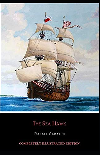 The Sea-Hawk: (Completely Illustrated Edition) by Rafael Sabatini ...