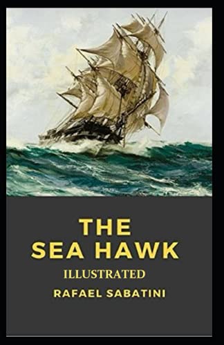 The Sea-Hawk Illustrated by Rafael Sabatini | Goodreads