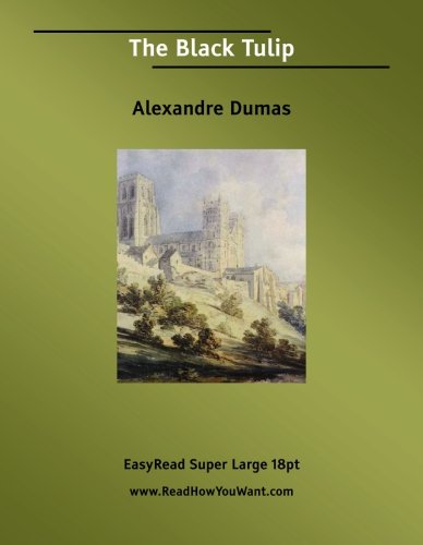 The Black Tulip: [EasyRead Super Large 18pt Edition] by Alexandre Dumas | Goodreads